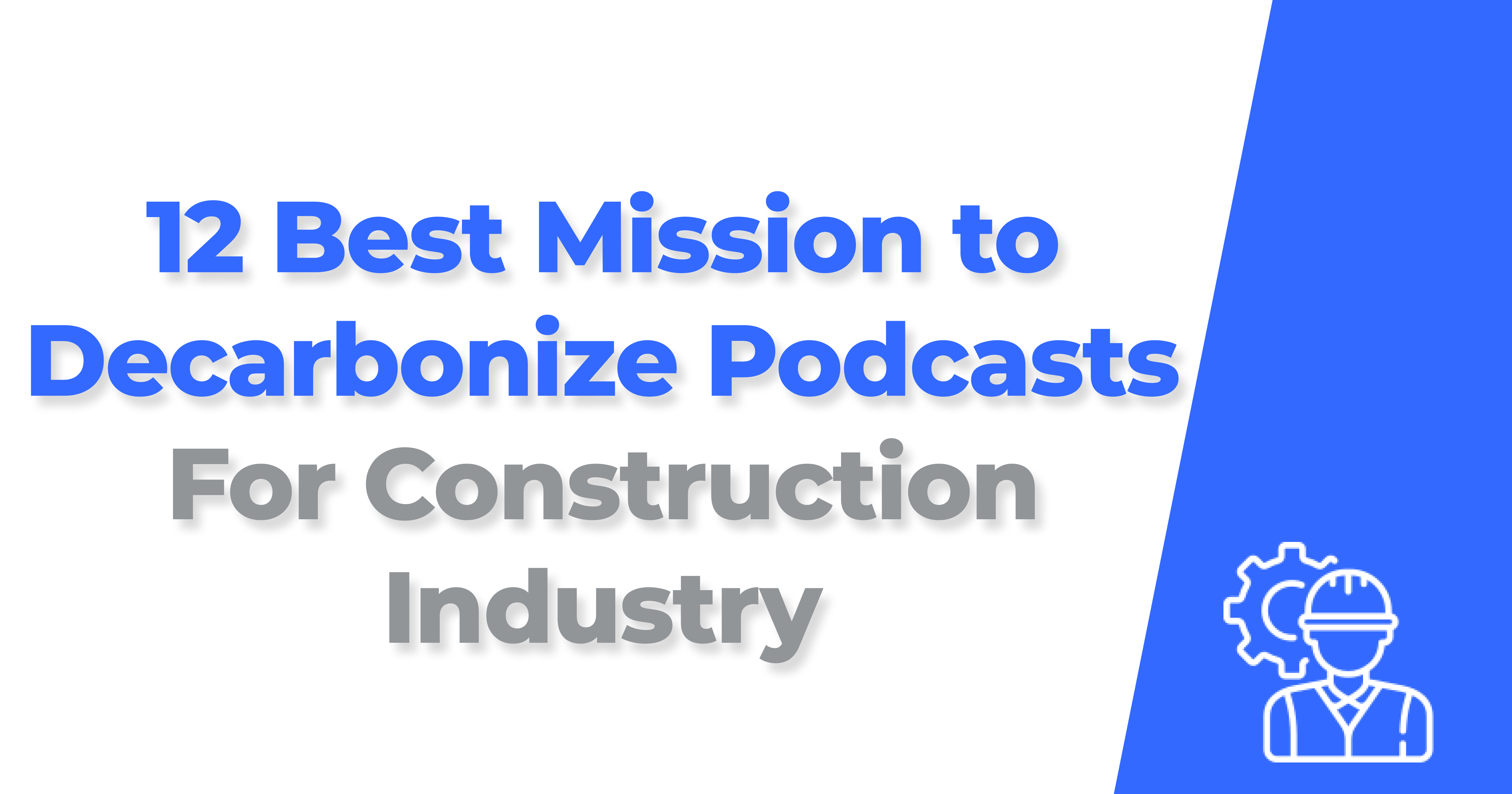12 Best Mission to Decarbonize Podcasts For Construction Industry